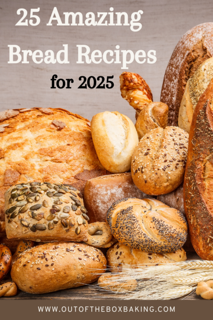 25 Amazing Bread Recipes for 2025 - Out of the Box Baking
